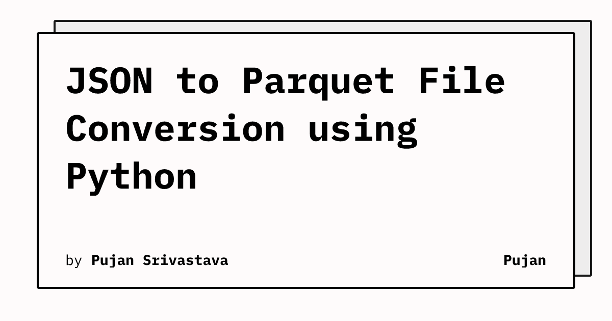 JSON to Parquet File Conversion using Python JSON to Parquet File Conversion using Python